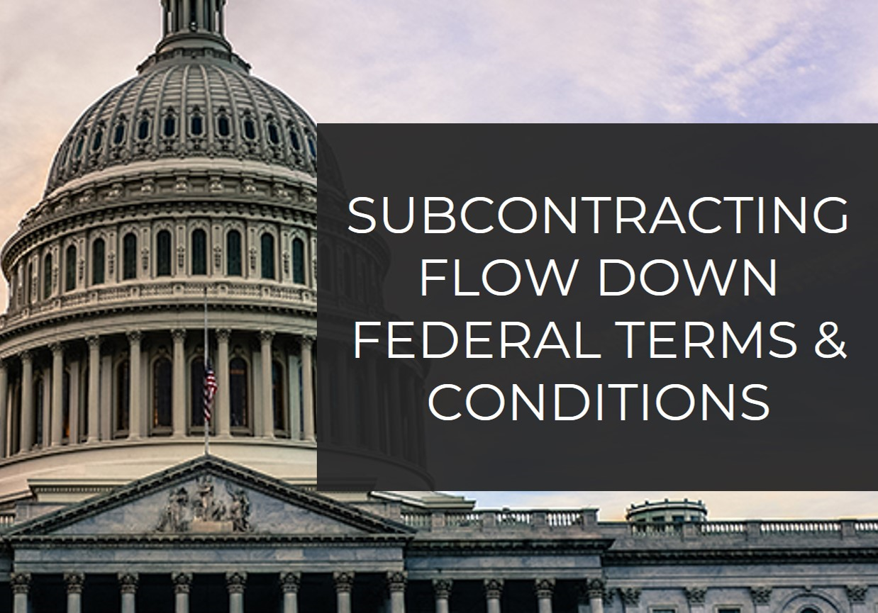 Subcontracting – Flow Down Federal Government Terms and Conditions